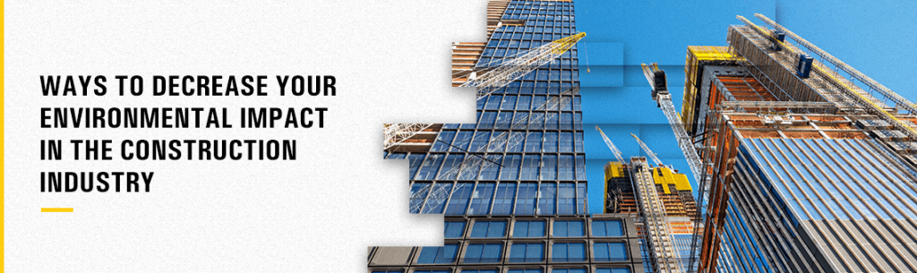 Decrease Your Construction Environmental Impact | Blog